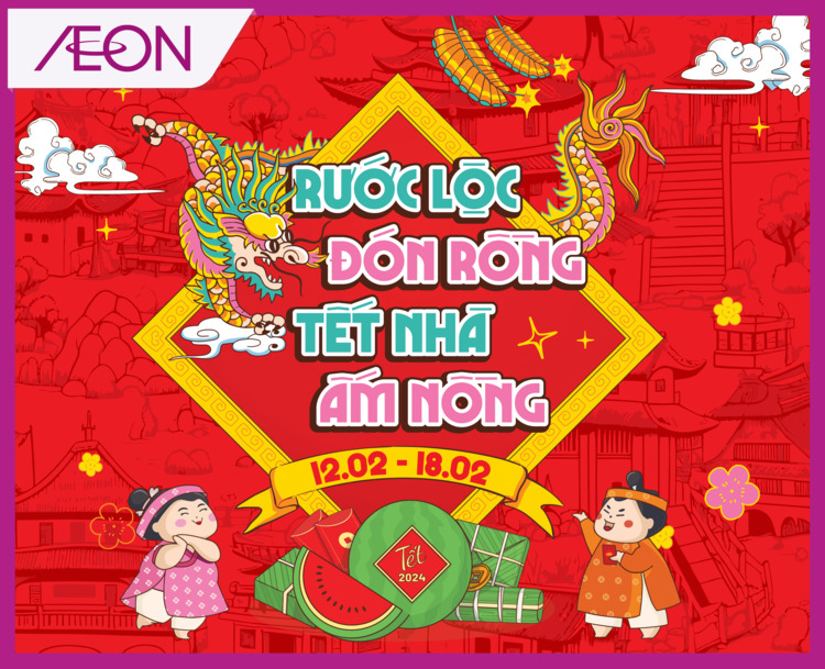 RƯỚC LỘC ĐÓN RỒNG, TẾT NHÀ ẤM NỒNG - AEON Việt Nam