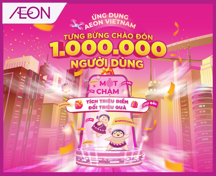 ỨNG DỤNG AEON VIETNAM CHÀO ĐÓN 1 TRIỆU NGƯỜI DÙNG - AEON Việt Nam