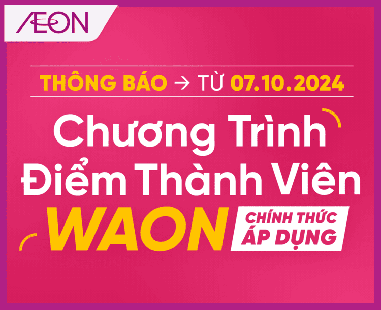 THÔNG BÁO THAY THẾ CHƯƠNG TRÌNH TÍCH ĐIỂM AEON MEMBER BẰNG ĐIỂM THÀNH VIÊN WAON - AEON Việt Nam