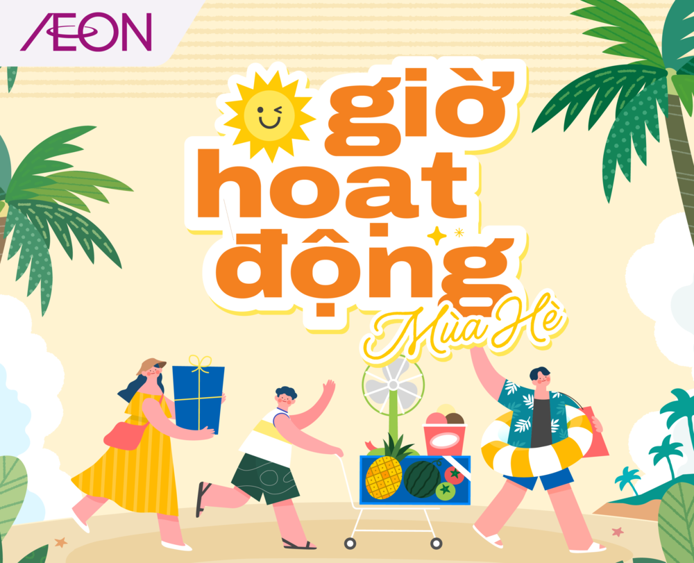 CẬP NHẬT GIỜ HOẠT ĐỘNG MÙA HÈ 2025 - AEON Việt Nam
